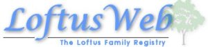 Home - LoftusWeb Registry Loftus Family Registry Home Page